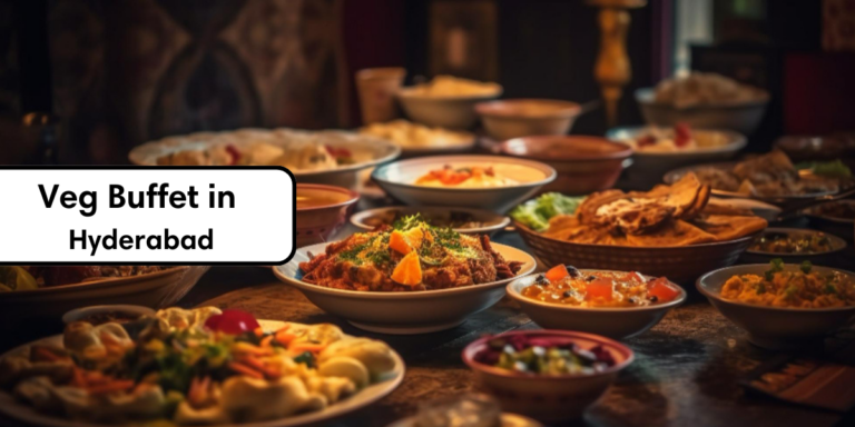 Veg Buffet in Hyderabad | Must-Try All-You-Can-Eat Spots