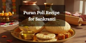 Puran Poli Recipe for Sankranti - A Sweet Maharashtrian Dish
